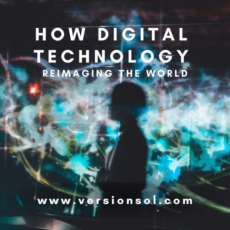 How is Digital Technology reimaging the world? - Version Solutions